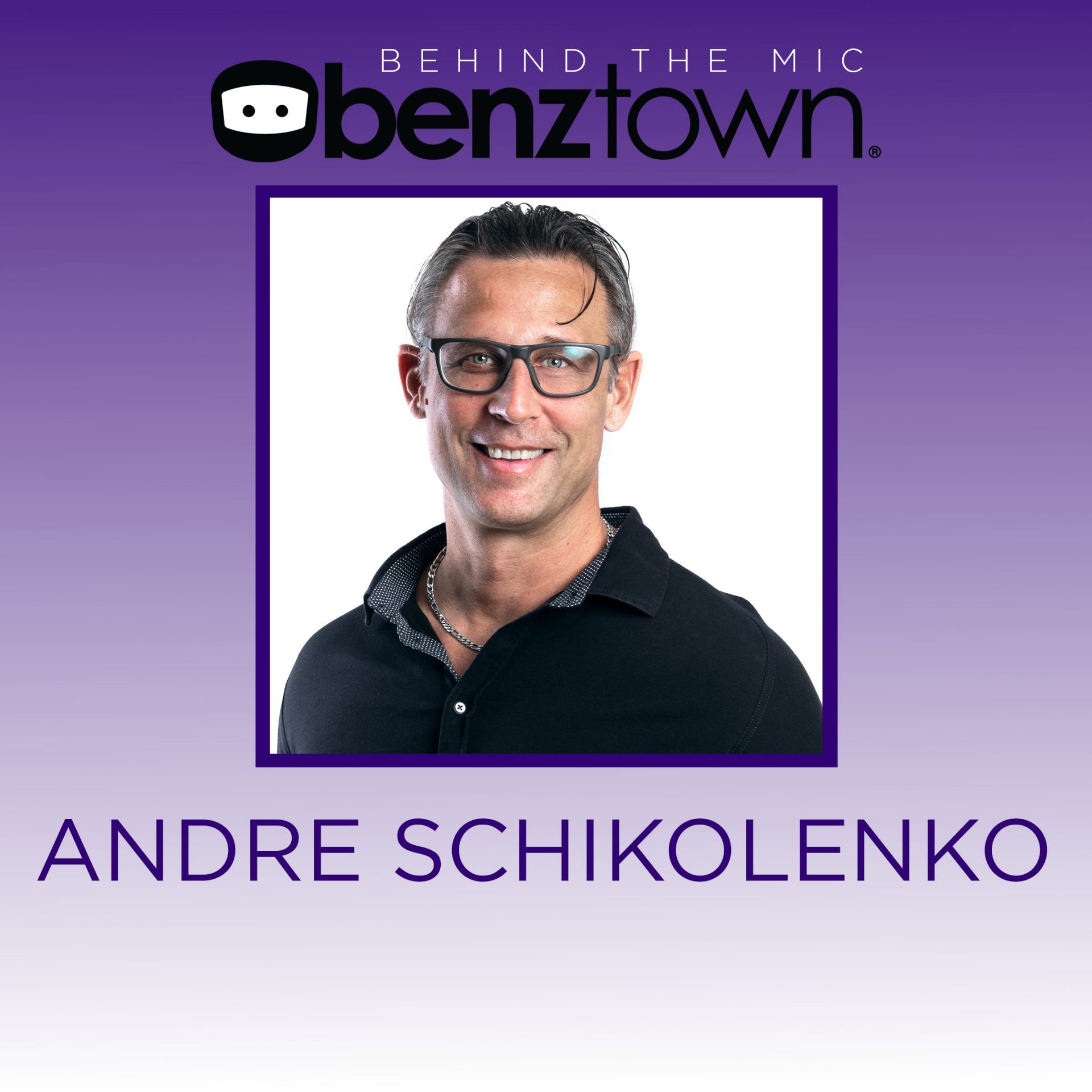 Behind the Mic: Andre Schikolenko - Benztown